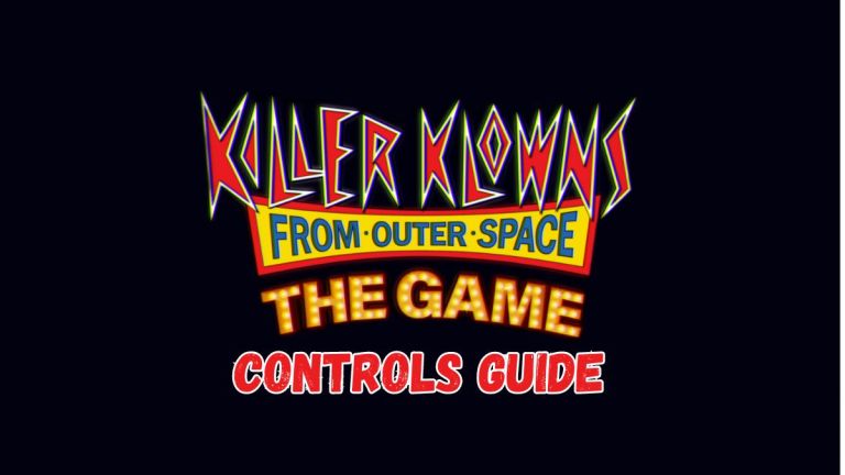 All Killer Klowns from Outer Space Controls and Keybind – PC, Xbox, PS5 ...