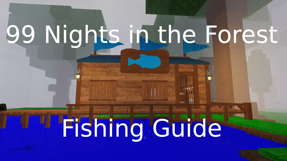 99 Nights in the Forest Fishing Guide - All Fish, Gear & More | Pro Game Guides