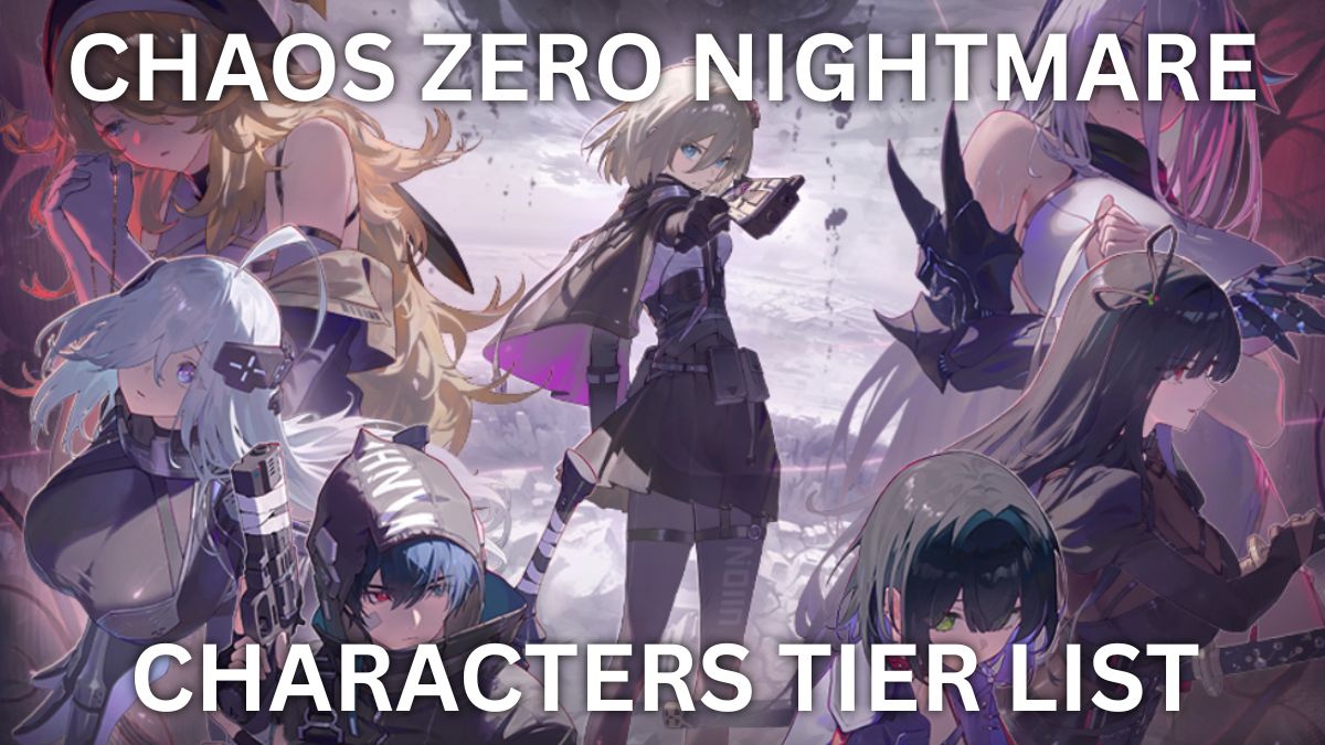 Chaos Zero Nightmare Tier List, Best Teams & Reroll Guide [December 2025] | Pro Game Guides