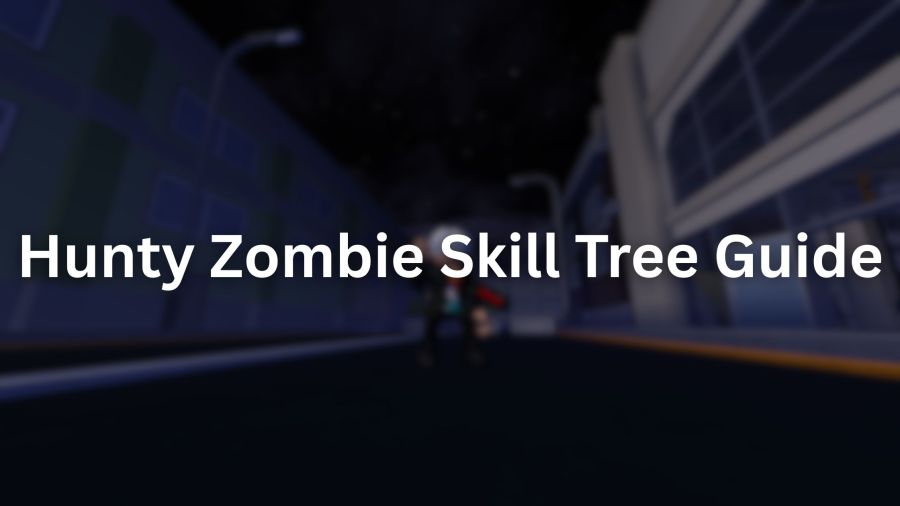 Complete Hunty Zombie Skill Tree Guide - How to Unlock, Progress ...