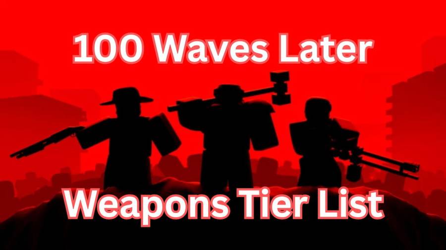100 Waves Later Weapons Tier List | Pro Game Guides