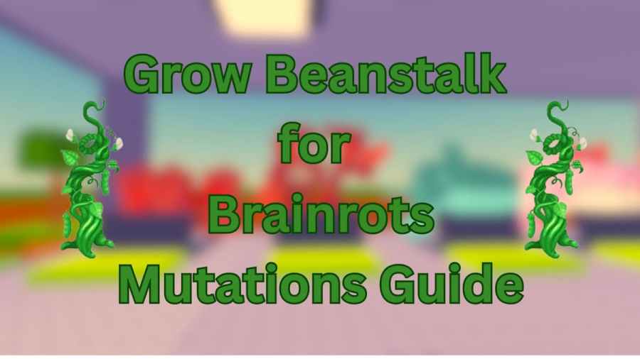 Grow Beanstalk for Brainrots Mutations - Multipliers & How to Get | Pro ...