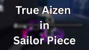 How to Get True Aizen in Sailor Piece | Pro Game Guides