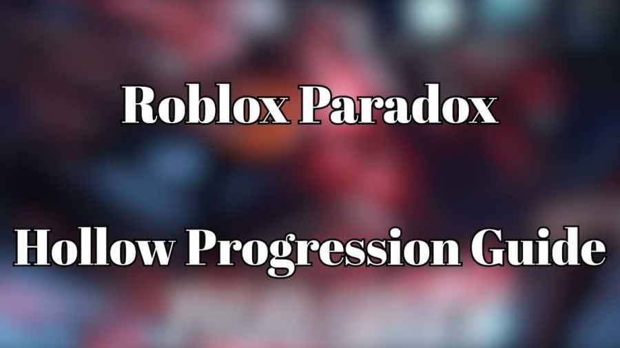 Complete Roblox Paradox Hollow Progression Guide [Rerelease] | Pro Game ...