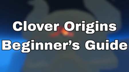 Complete Clover Origins Beginner's Guide | Pro Game Guides