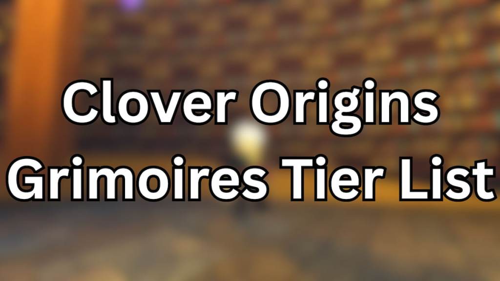Clover Origins Grimoires Tier List | Pro Game Guides