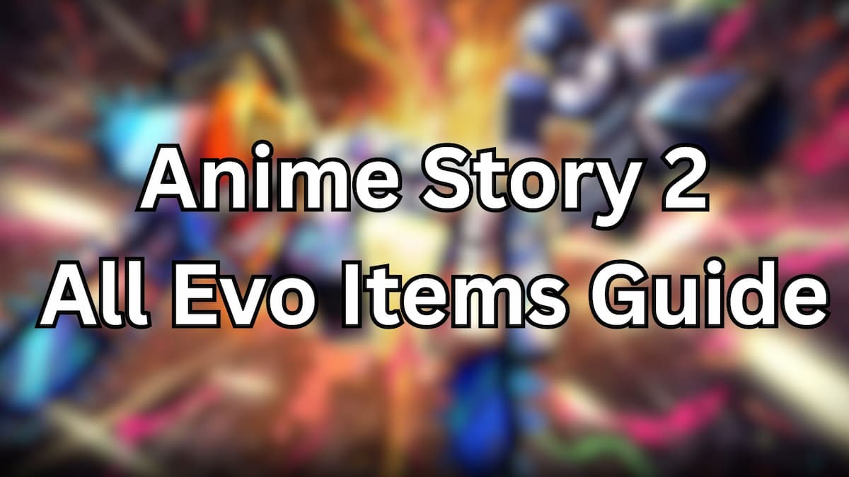 How to Get All Evo Items in Anime Story 2 | Pro Game Guides