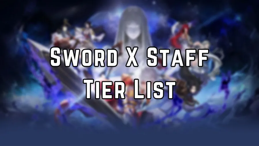 Sword X Staff Tier List - Best Classes, Skills & Builds (May 2026 ...