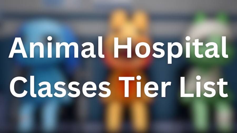 Animal Hospital Tier List - Best Classes Ranked | Pro Game Guides