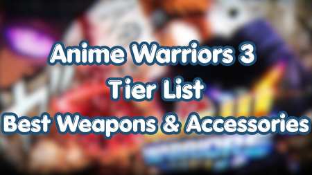 Anime Warriors 3 Tier List - Best Weapons & Accessories Ranked | Pro ...