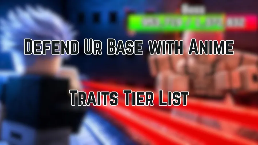 Defend Ur Base with Anime Traits Tier List (June 2026) | Pro Game Guides