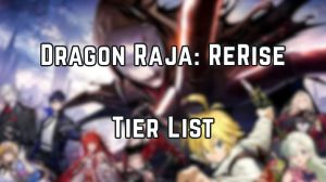 Dragon Raja: ReRise Tier List (June 2026) - Best Characters Ranked ...