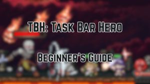 TBH: Task Bar Hero Beginner's Guide | Pro Game Guides